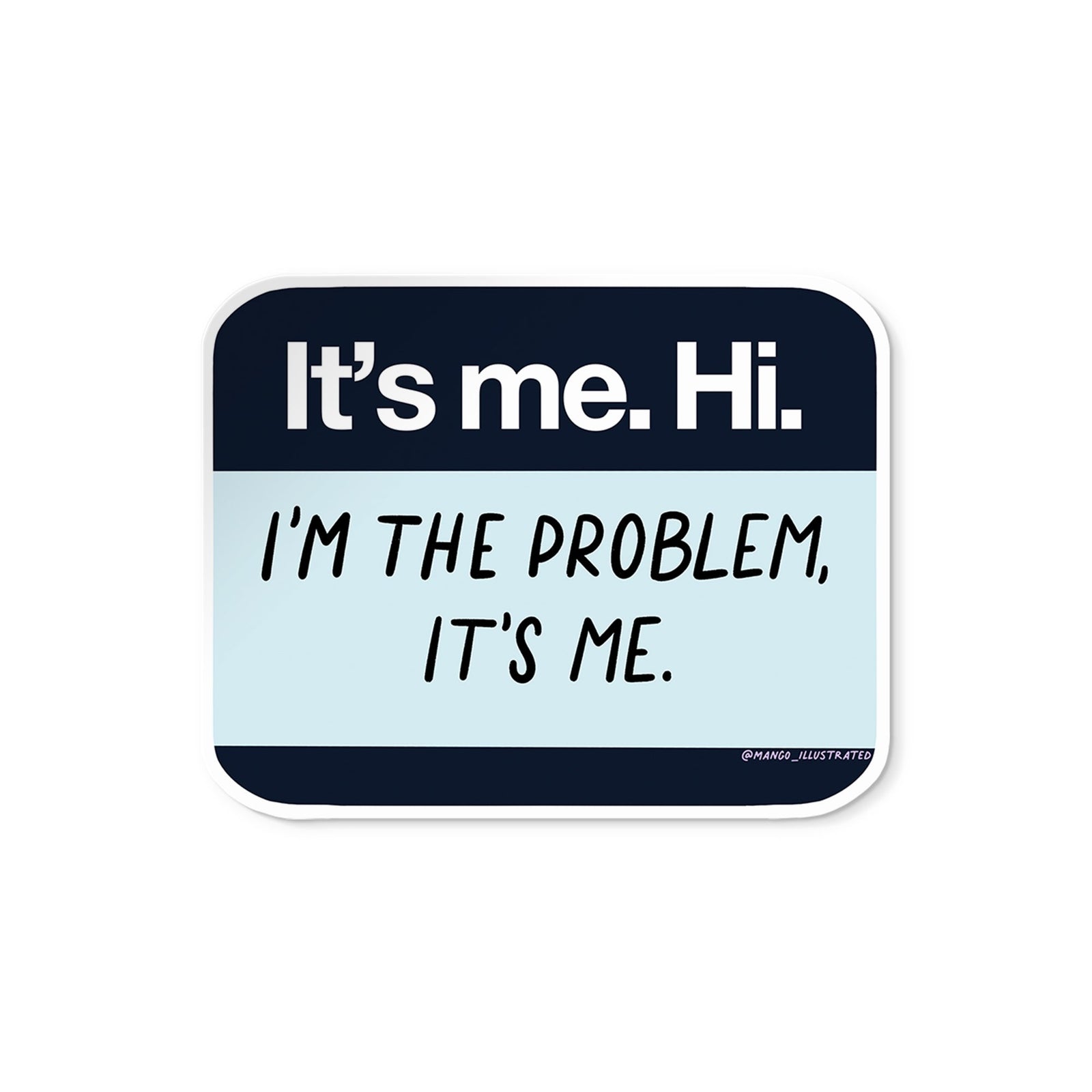 It’s me, hi, I’m the problem it’s me name tag sticker · MangoIllustrated